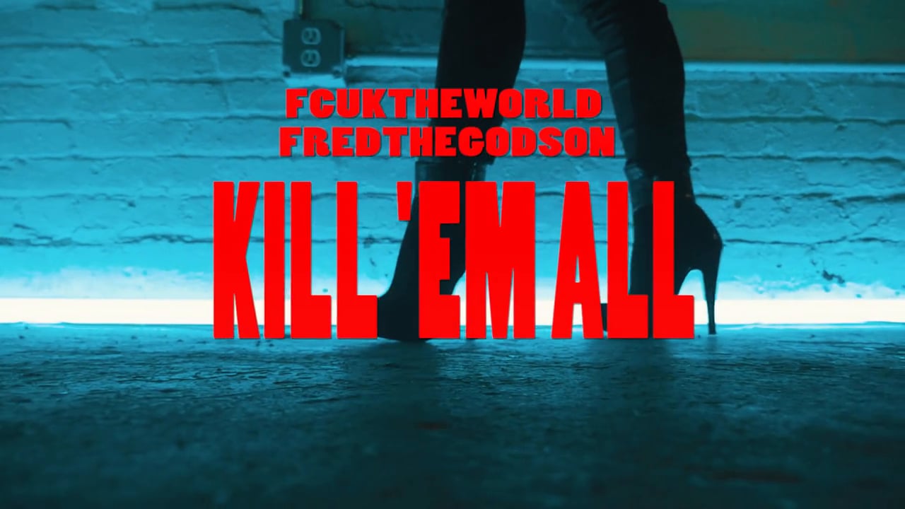 FCUK THE WORLD Feat FRED THE GODSON "KILL'EM ALL" (OFFICIAL MUSIC VIDEO ...