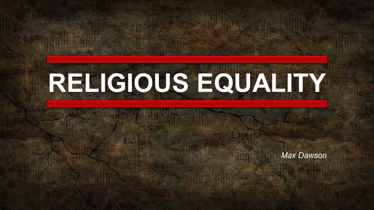 Religious Equality (Max Dawson) | Dowlen Road Church of Christ