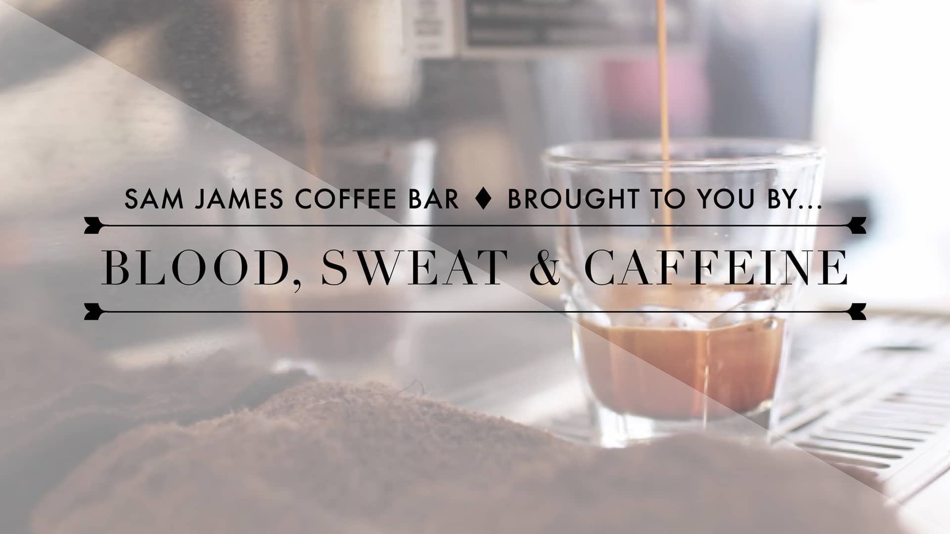 Sam James Coffee Bar. Brought To You By...Blood, Sweat & Caffeine on Vimeo