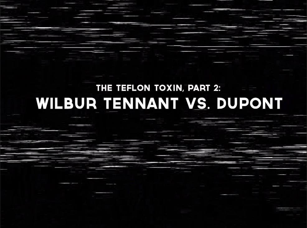 The Teflon Toxin, Part 2: Wilbur Tennant vs. DuPont on Vimeo