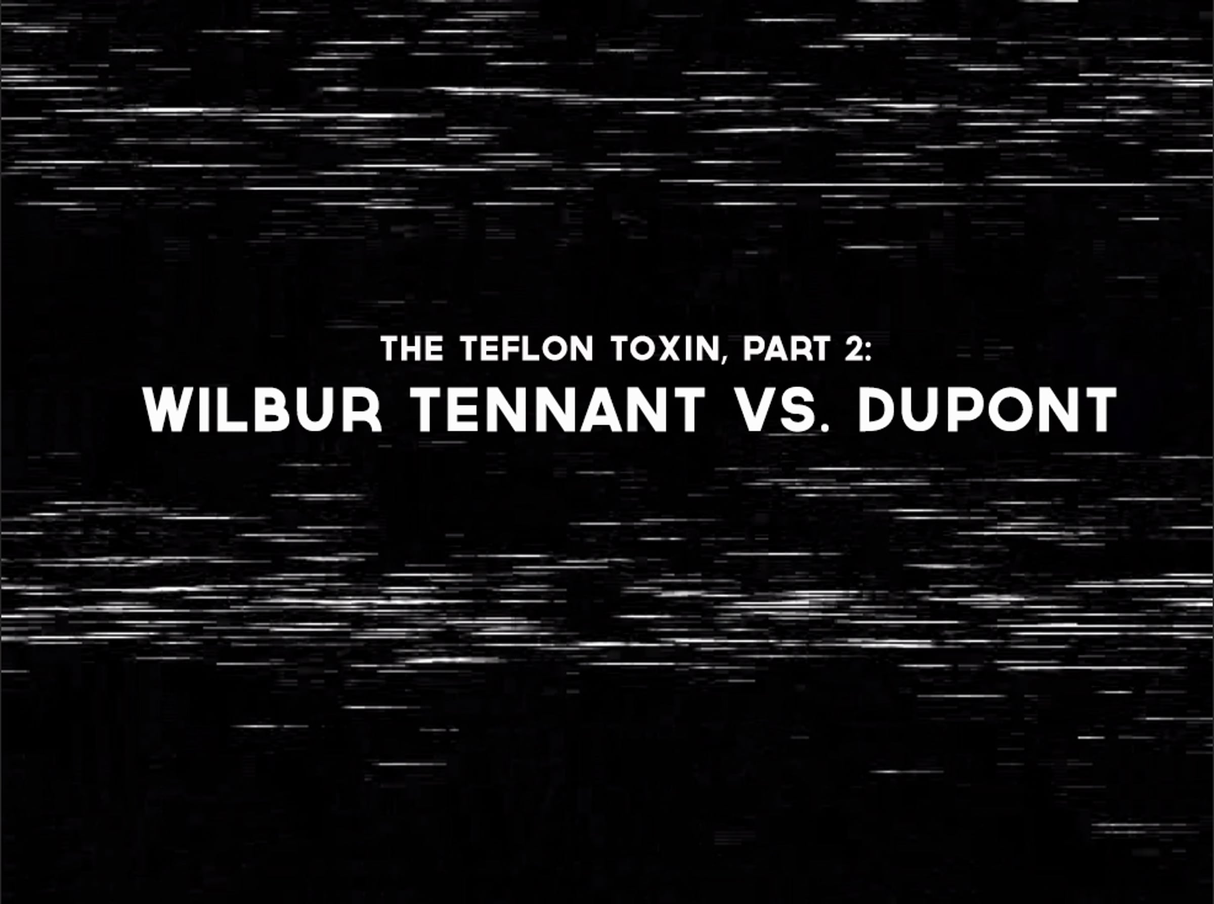 The Teflon Toxin, Part 2: Wilbur Tennant vs. DuPont | Videos & Movies ...