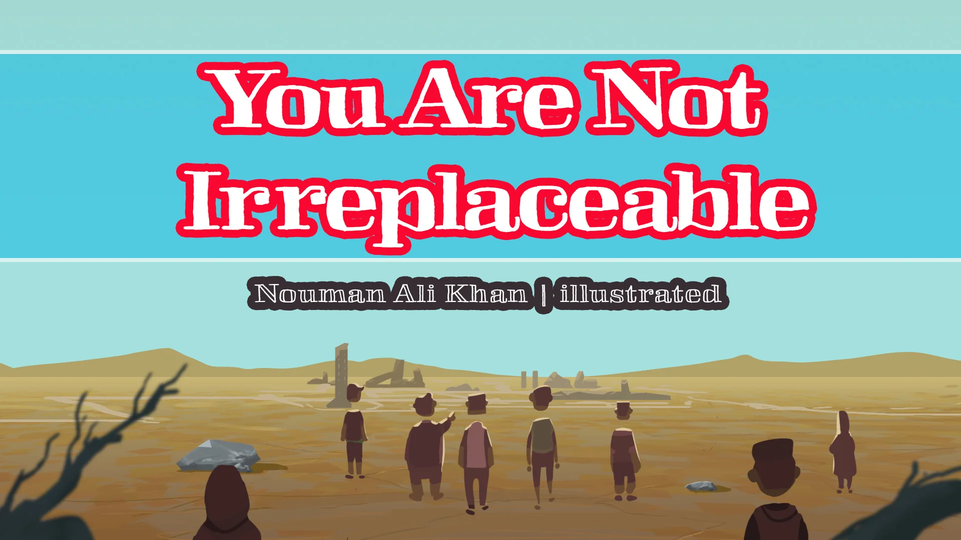 You Are Not Irreplaceable | Nouman Ali Khan | illustrated