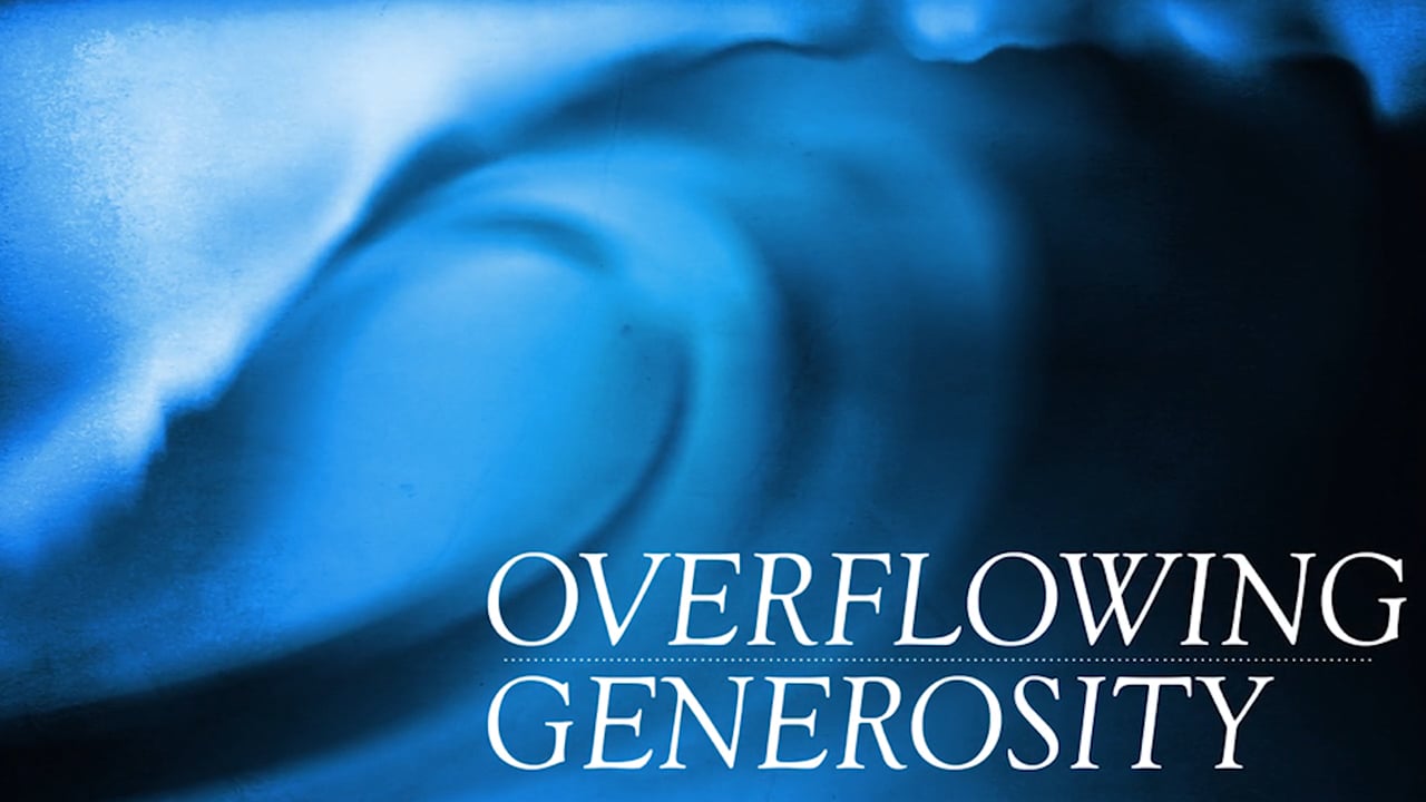 Overflowing Generosity on Vimeo