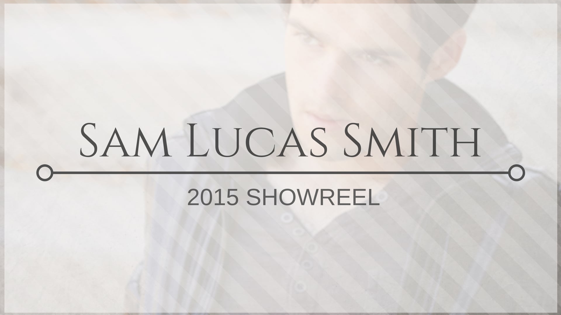 Sam Lucas Smith 2015 on Vimeo