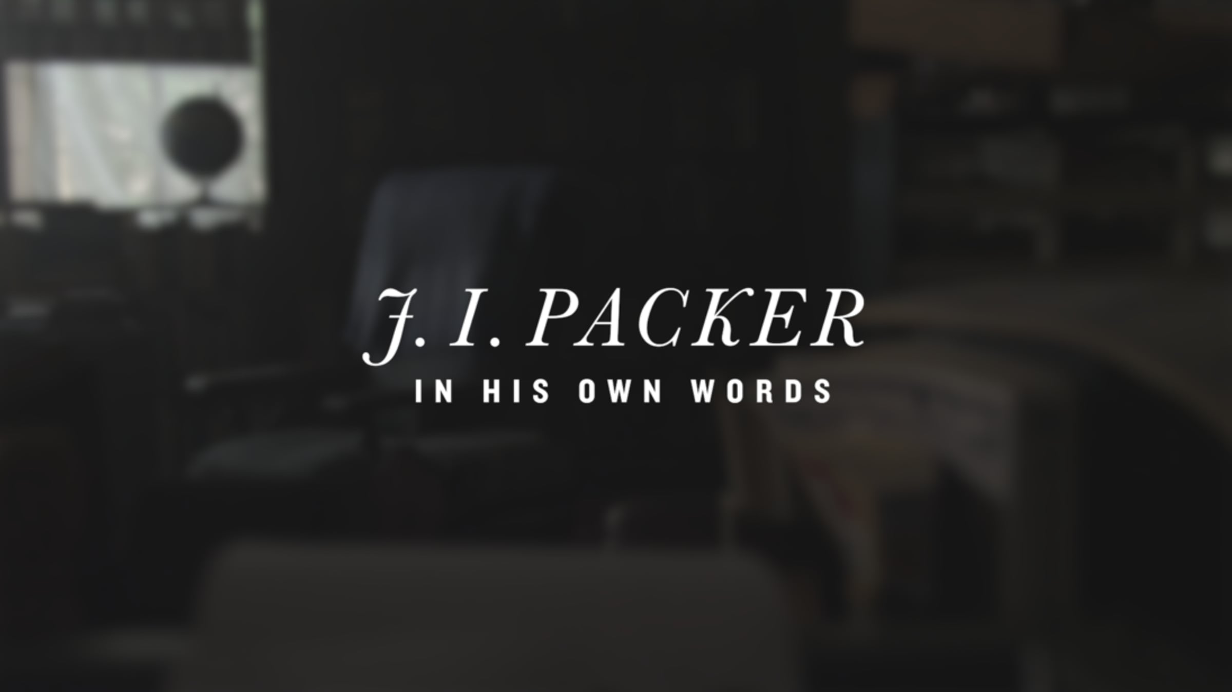 J. I. Packer: In His Own Words