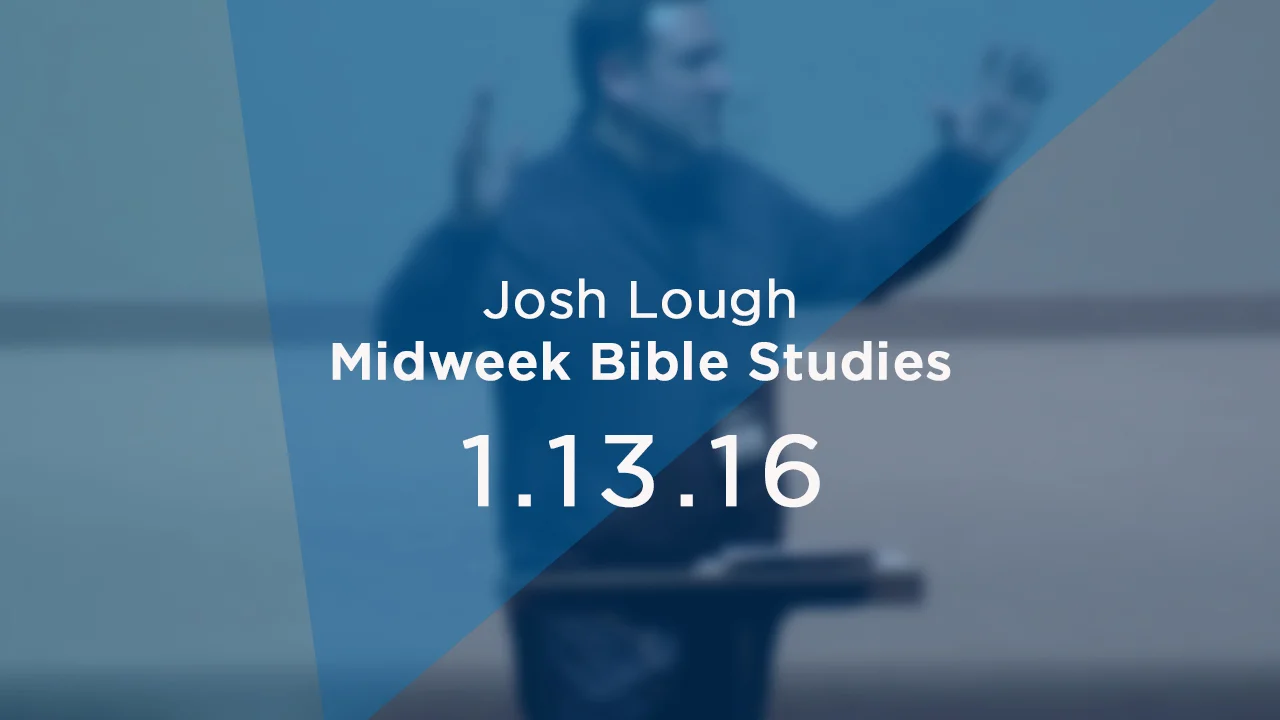 Josh Lough Midweek Bible Class - Josh Lough Midweek Bible Study 01.13. ...