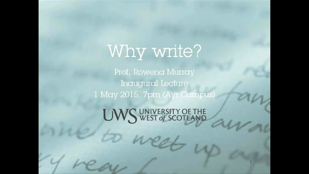 Why Write? Lecture by Prof Rowena Murray University of the West of Scotland