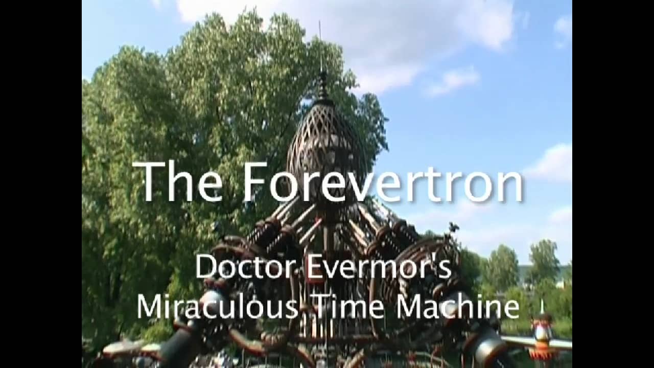 FOREVERTRON. Doctor Evermor's Miraculous Time Machine. on Vimeo
