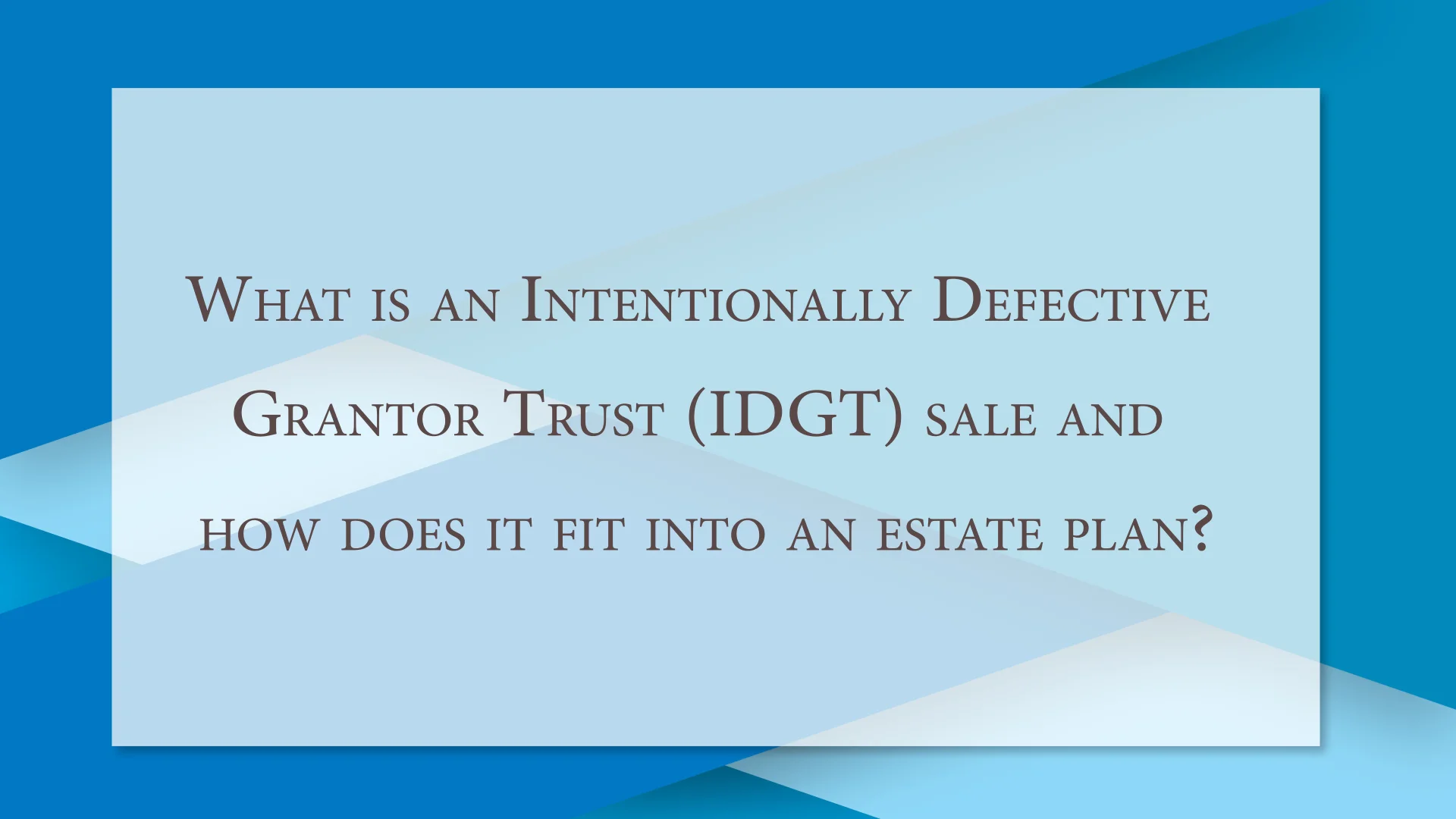 What Is An Intentionally Defective Grantor Trust (IDGT) Sale And How ...
