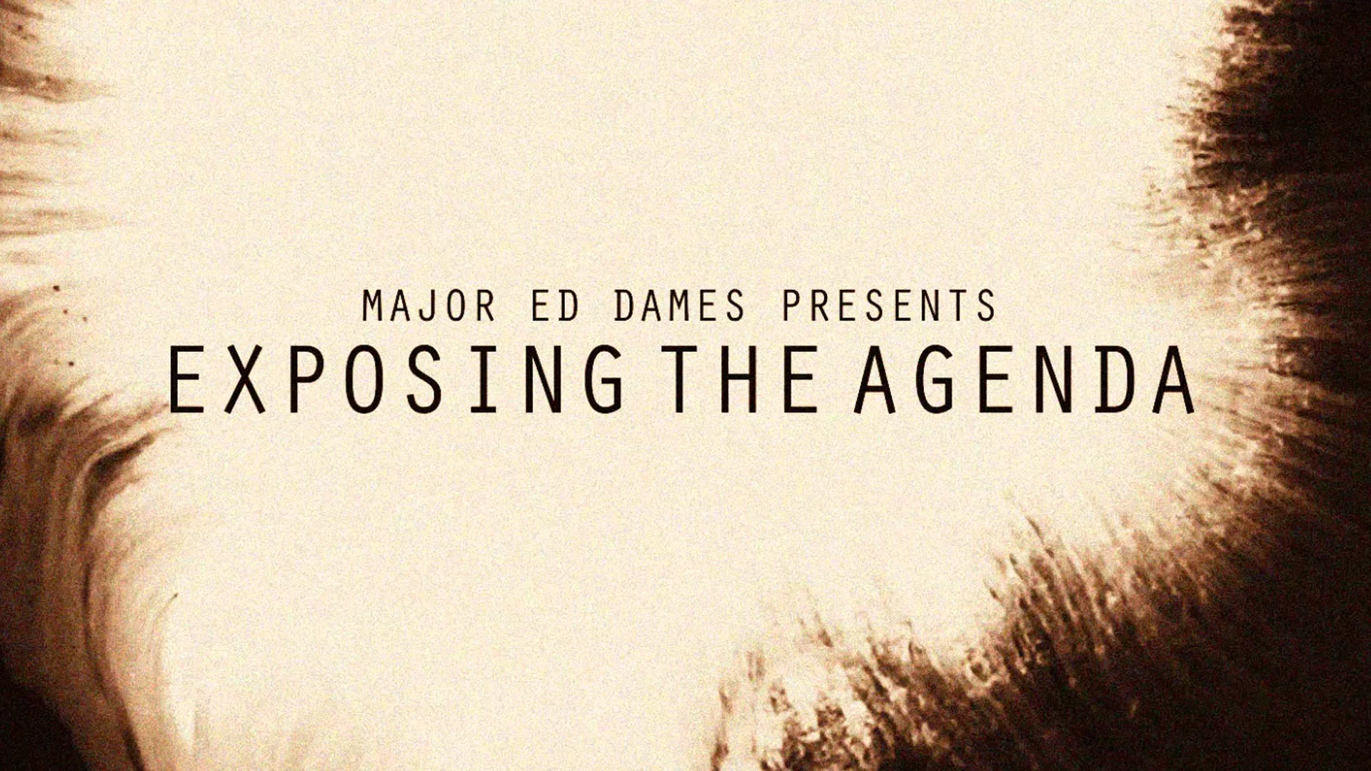 Exosing the Agenda (Major Dames)
