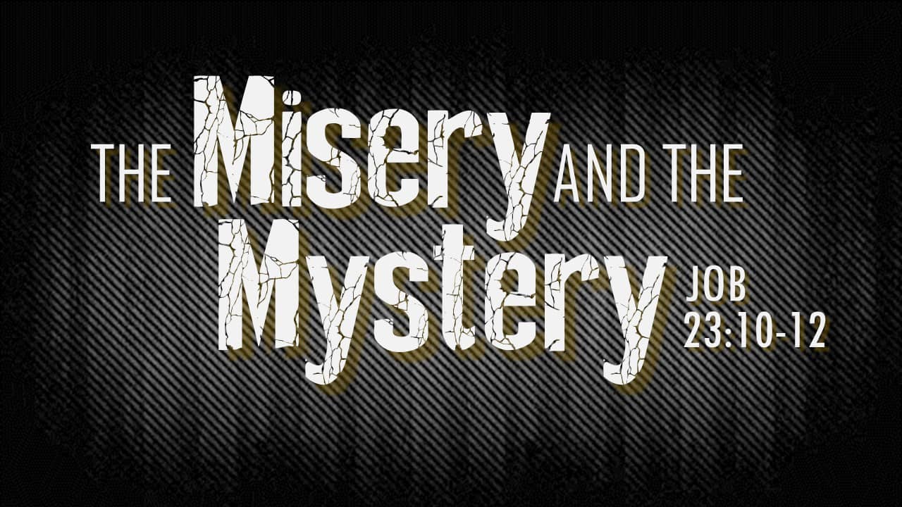 May 8, 2016 ~ The Misery and the Mystery (Job 23 10-12) on Vimeo