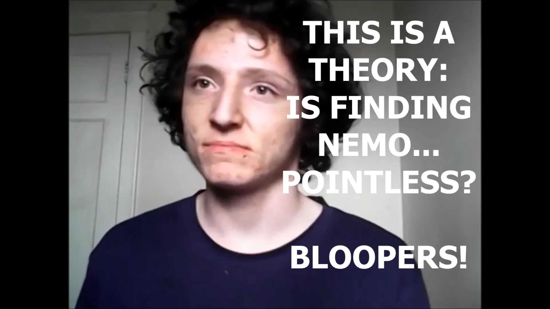 This Is A Theory - Is Finding Nemo... Pointless? *BLOOPERS* on Vimeo