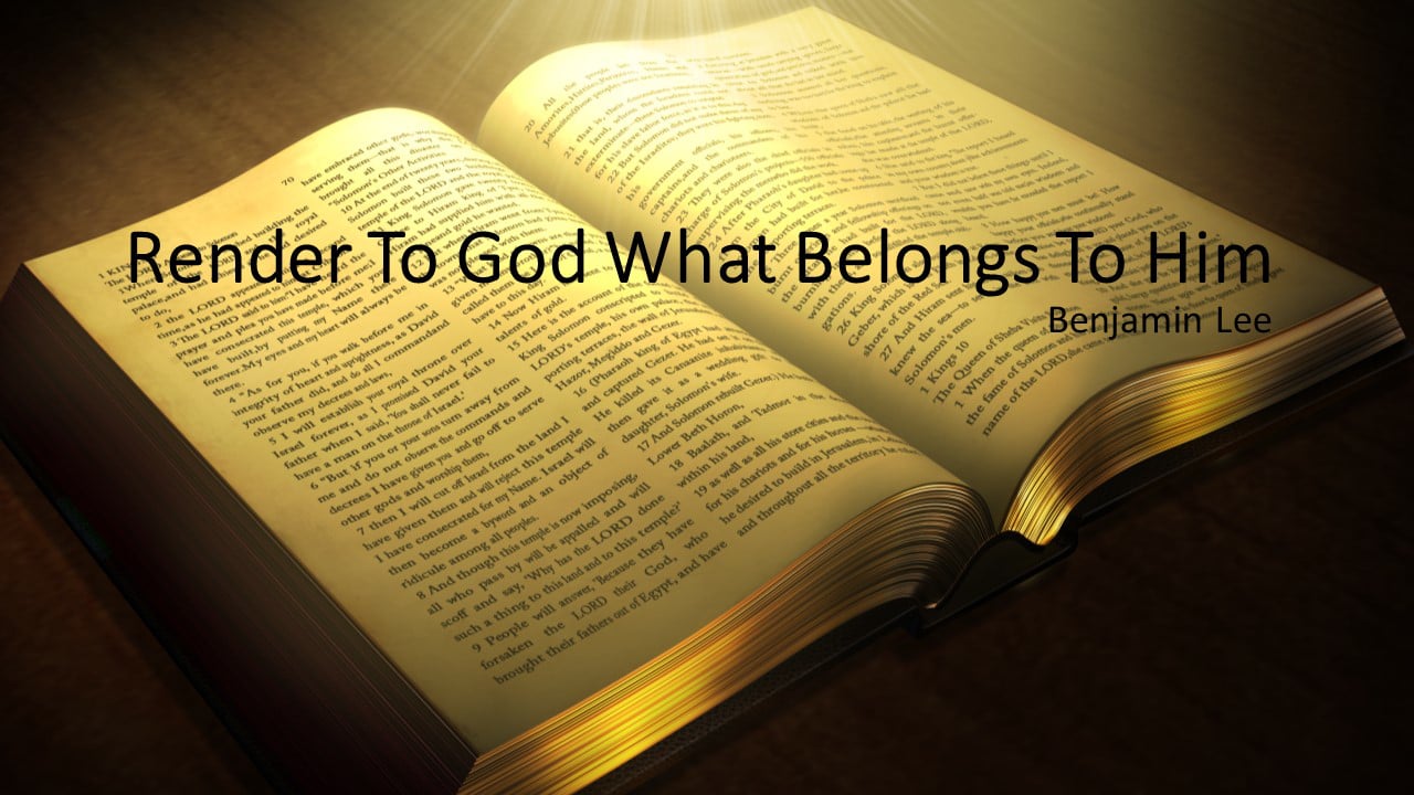 Render To God What Belongs To Him (Benjamin Lee) | Dowlen Road Church ...