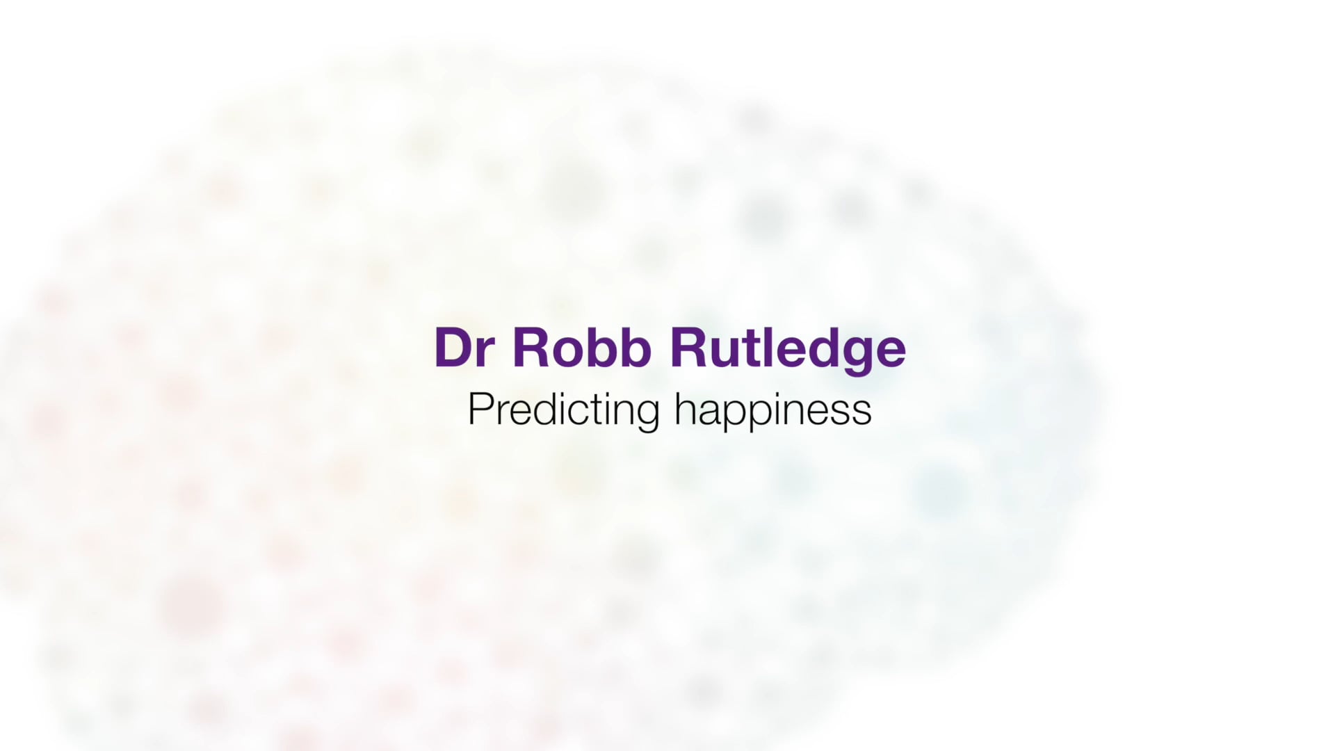 Dr Robb Rutledge - Predicting happiness on Vimeo