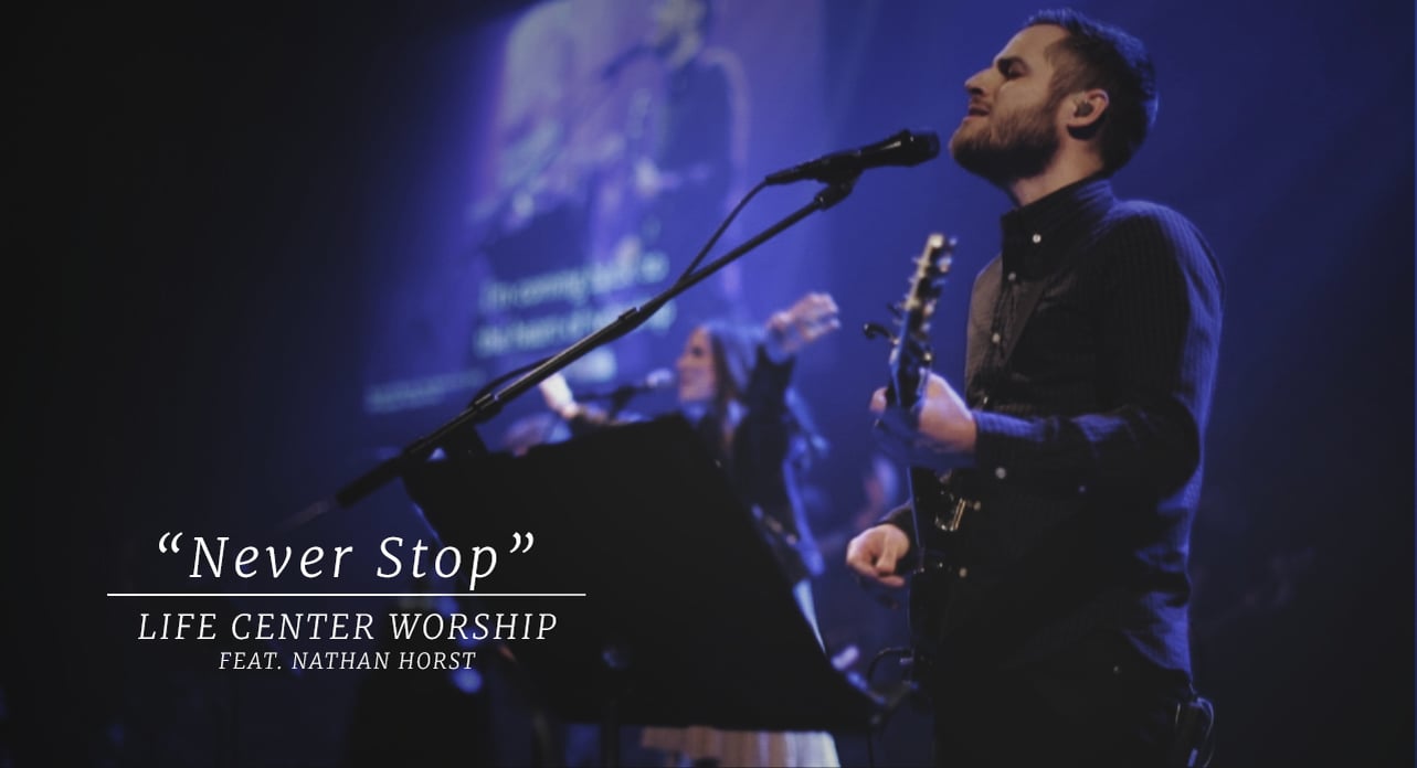 Life Center Worship - Never Stop on Vimeo