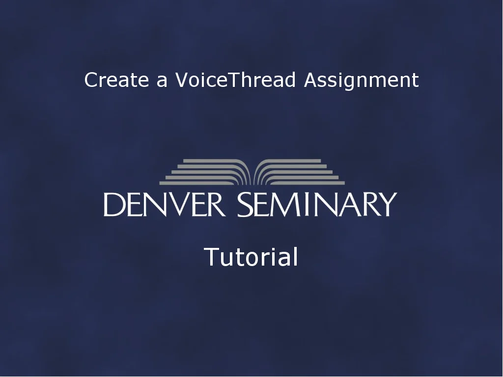 Denver Seminary Student Tutorials - Student Create a VoiceThread Assignment on Vimeo