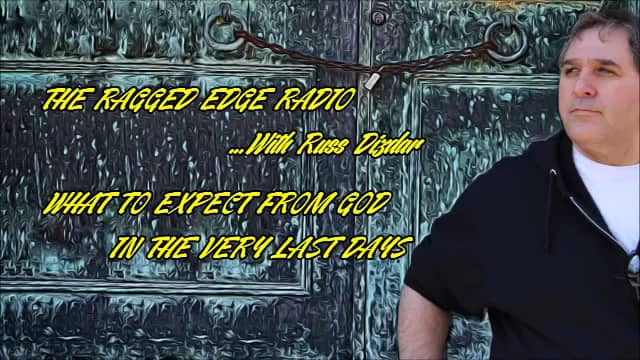 Ragged Edge Radio with Russ Dizdar- WHAT TO EXPECT FROM GOD IN THE VERY ...