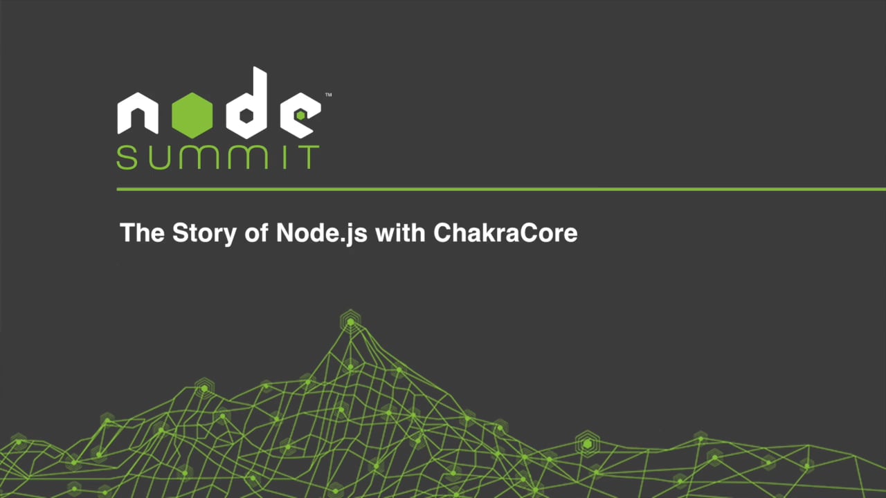 Node Summit 2016 - The Story of Node.js with ChakraCore on Vimeo
