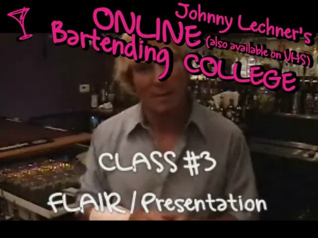 TAPE #3 Flair/ Presentation. Johnny Lechner's Online (also available on VHS) Bartending COLLEGE ...