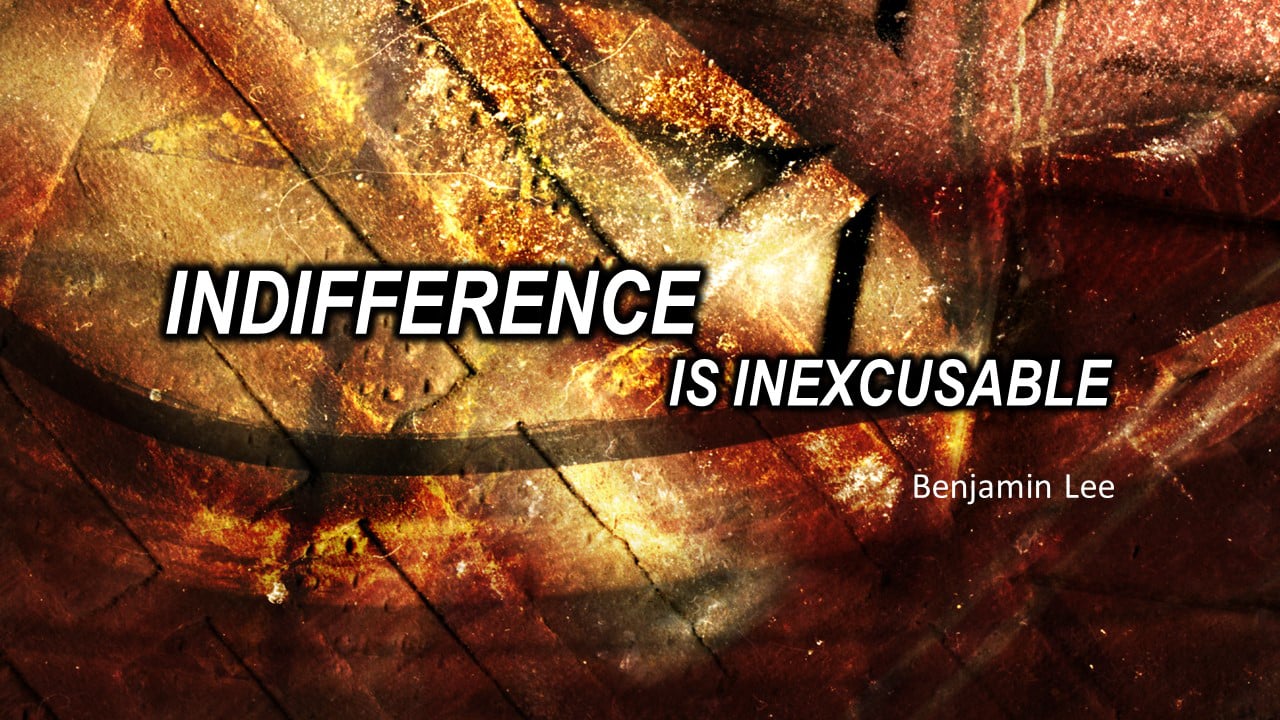 Indifference Is Inexcusable (Benjamin Lee) | Dowlen Road Church of Christ