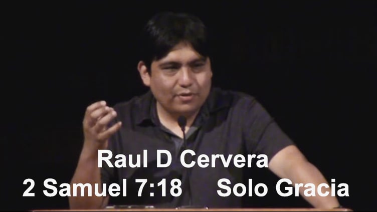 2 Samuel 7:18 Solo Gracia Mensaje del martes 10/18/16 Raul De Cervera ...