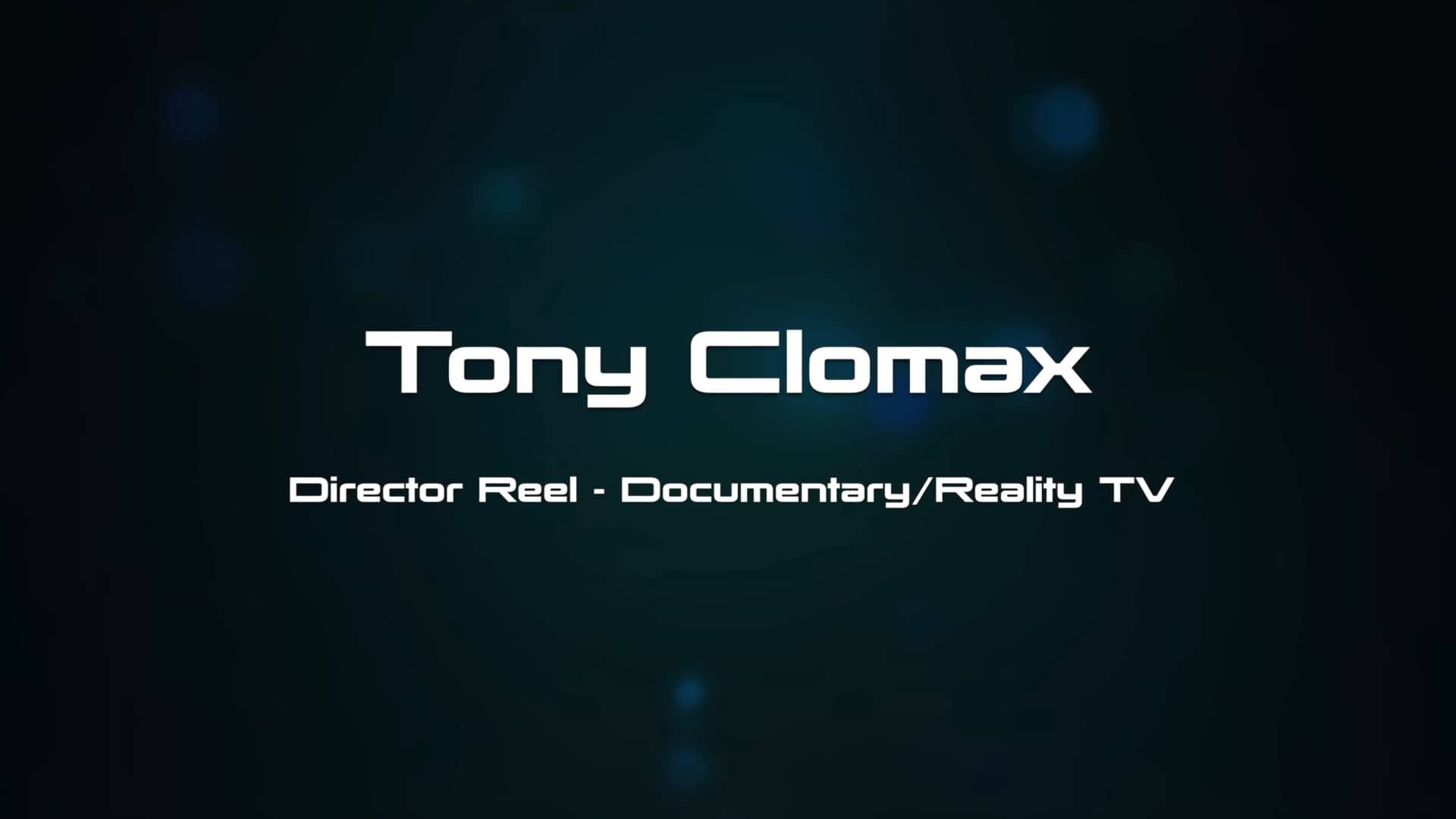 Tony Clomax Director Reel - Documentary/Reality TV 2018 on Vimeo