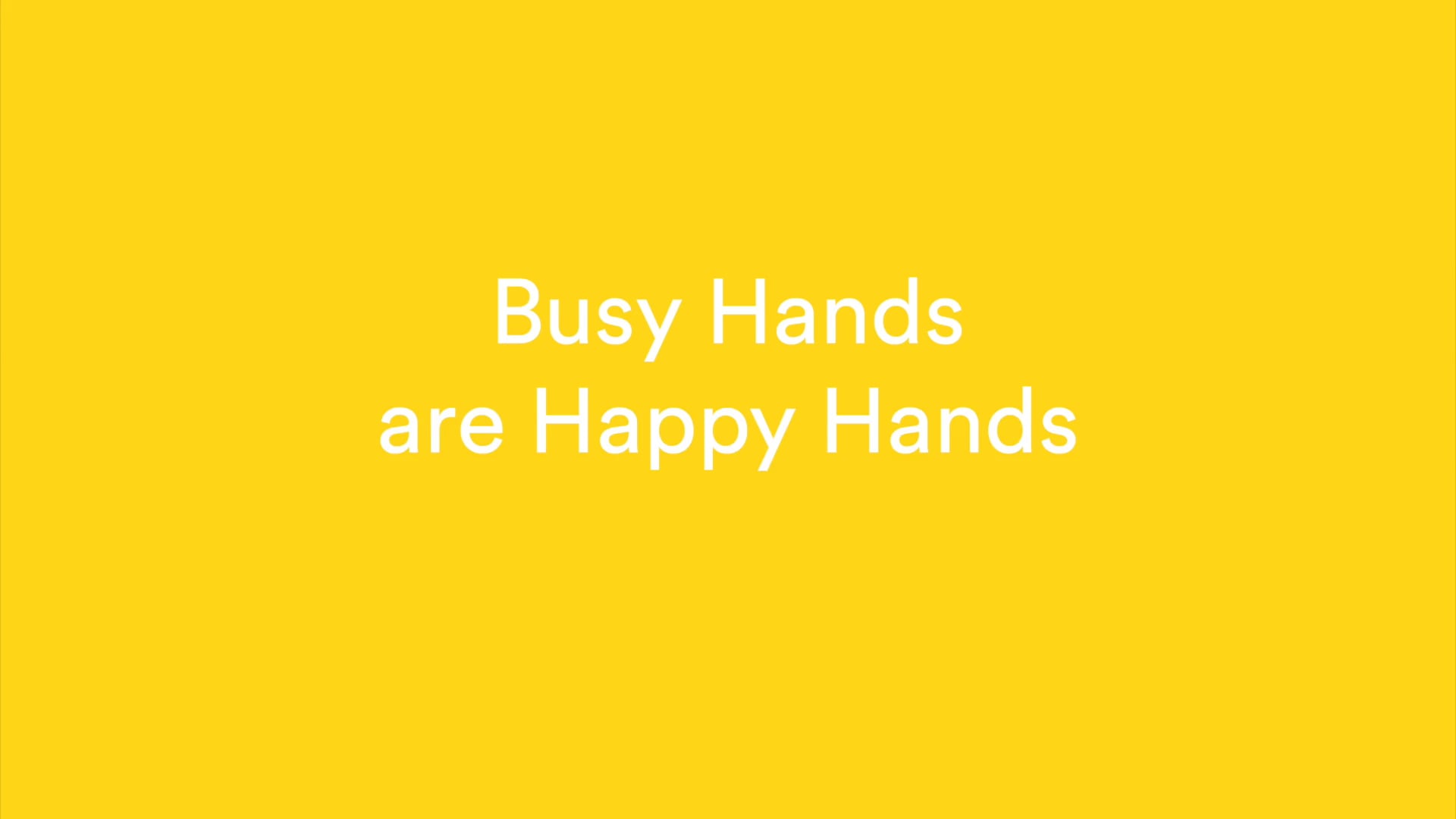 Busy Hands are Happy Hands on Vimeo