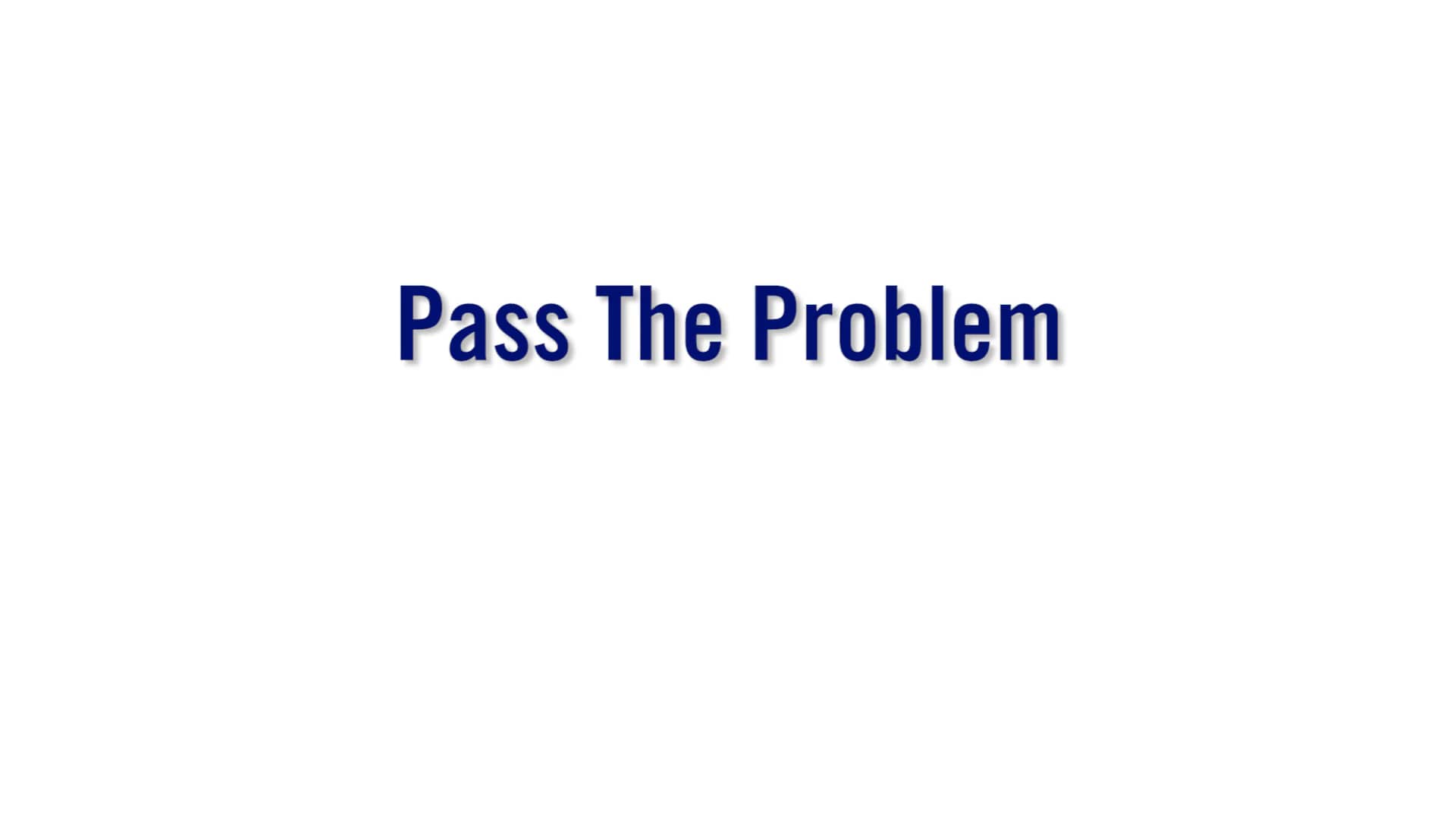 Pass The Problem on Vimeo