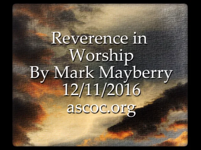 Reverence in Worship, by Mark Mayberry on Vimeo