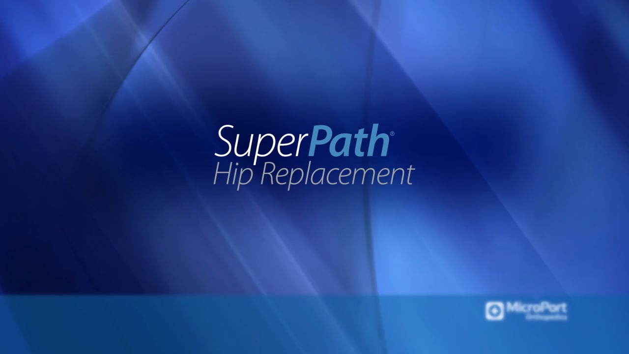 MicroPort SuperPath® Hip Replacement Techniques on Vimeo