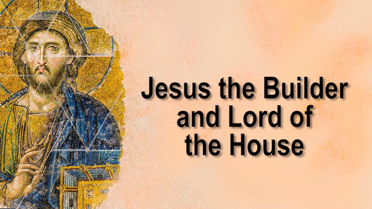 Jesus the Builder and Lord of the House on Vimeo