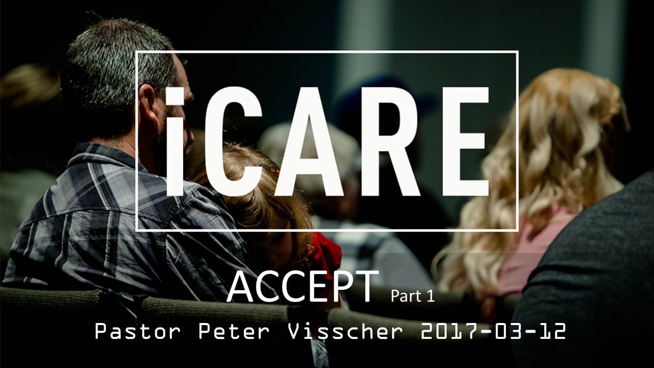 March 26 2017 iCare - Accept - Part 1 (Pastor Peter Visscher) on Vimeo