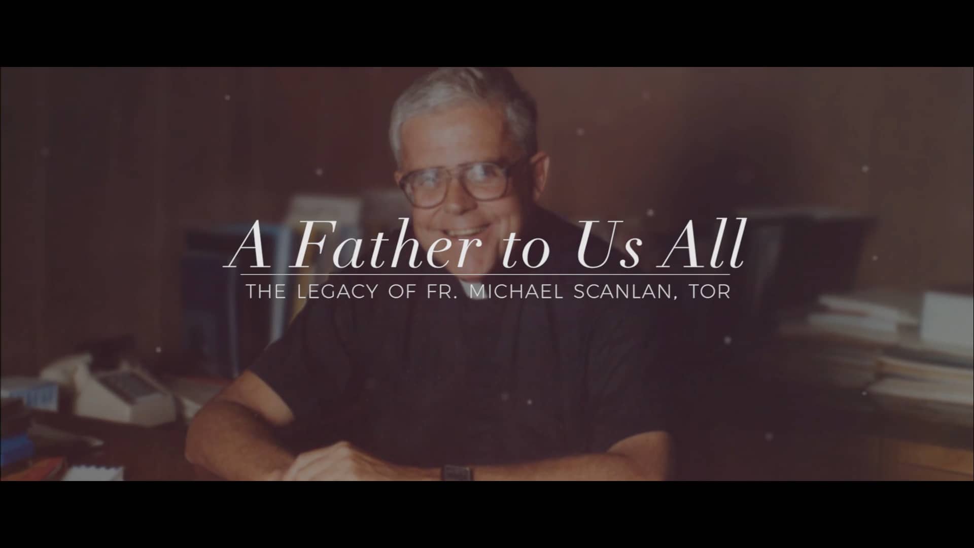 A Father to Us All- The Legacy of Father Michael Scanlan, TOR ...