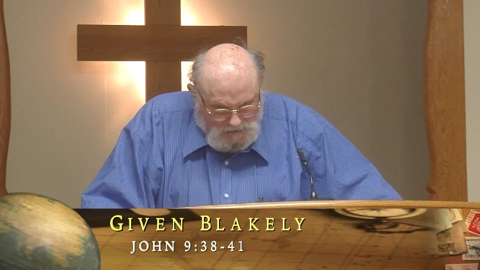 The Gospel of John - Given Blakely - 20170510 - John 9:38-41 - PT-127 ...