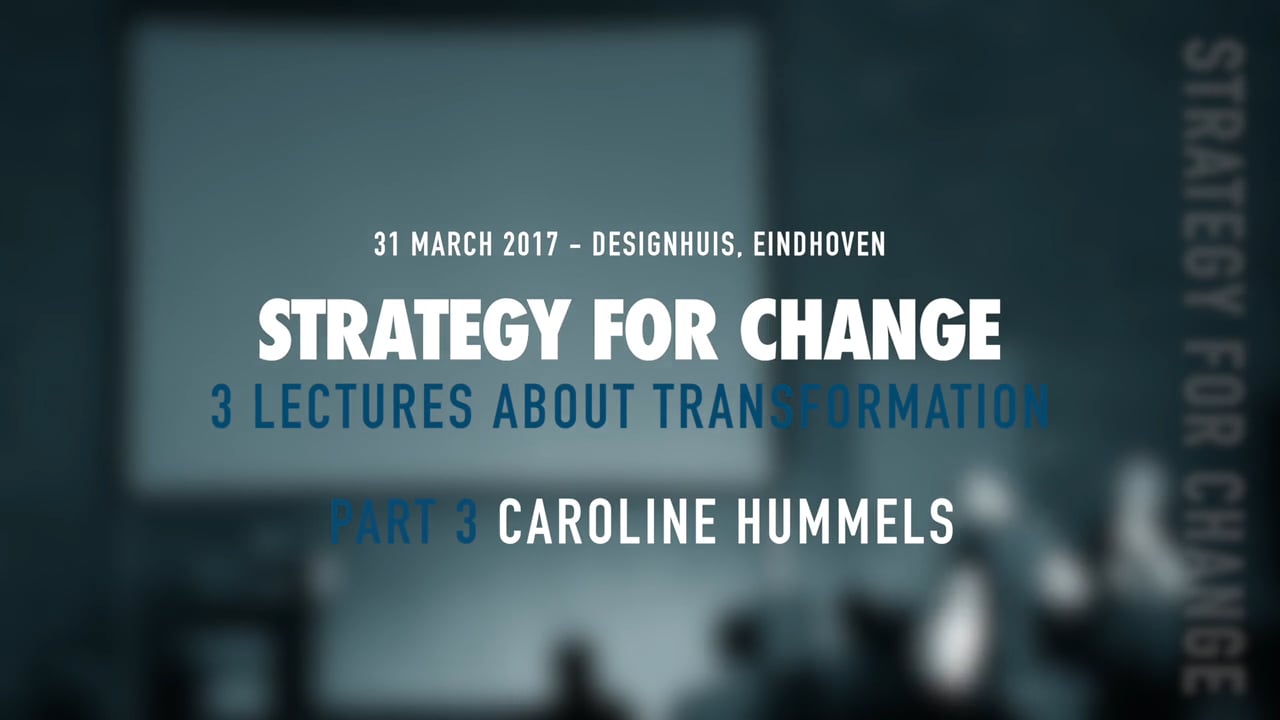 Strategy for Change lectures, part 3: Caroline Hummels on Vimeo