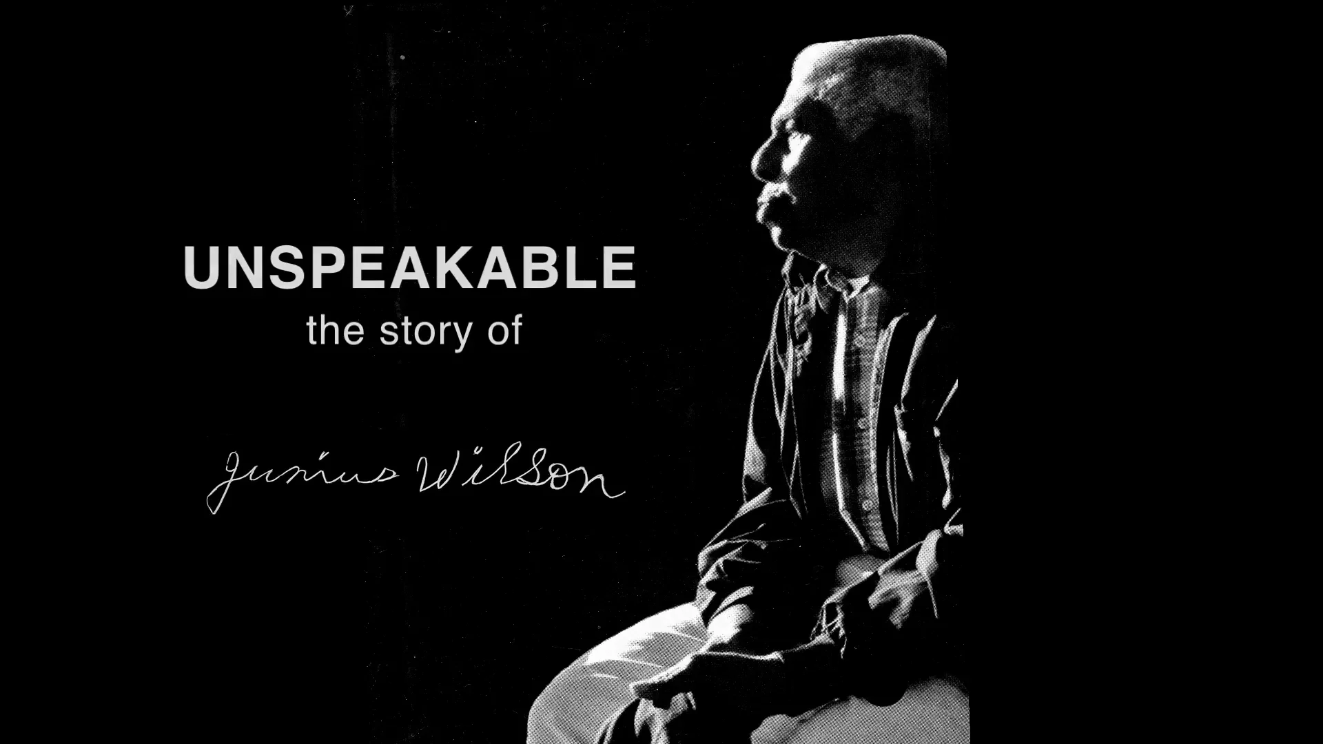 UNSPEAKABLE, the Story of Junius Wilson
