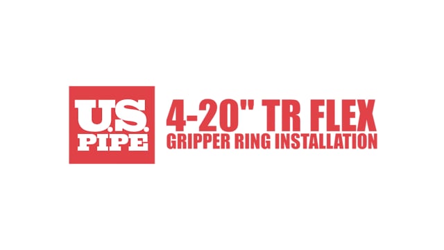 4″-20″ TR FLEX Gripper Ring Installation – U.S. Pipe