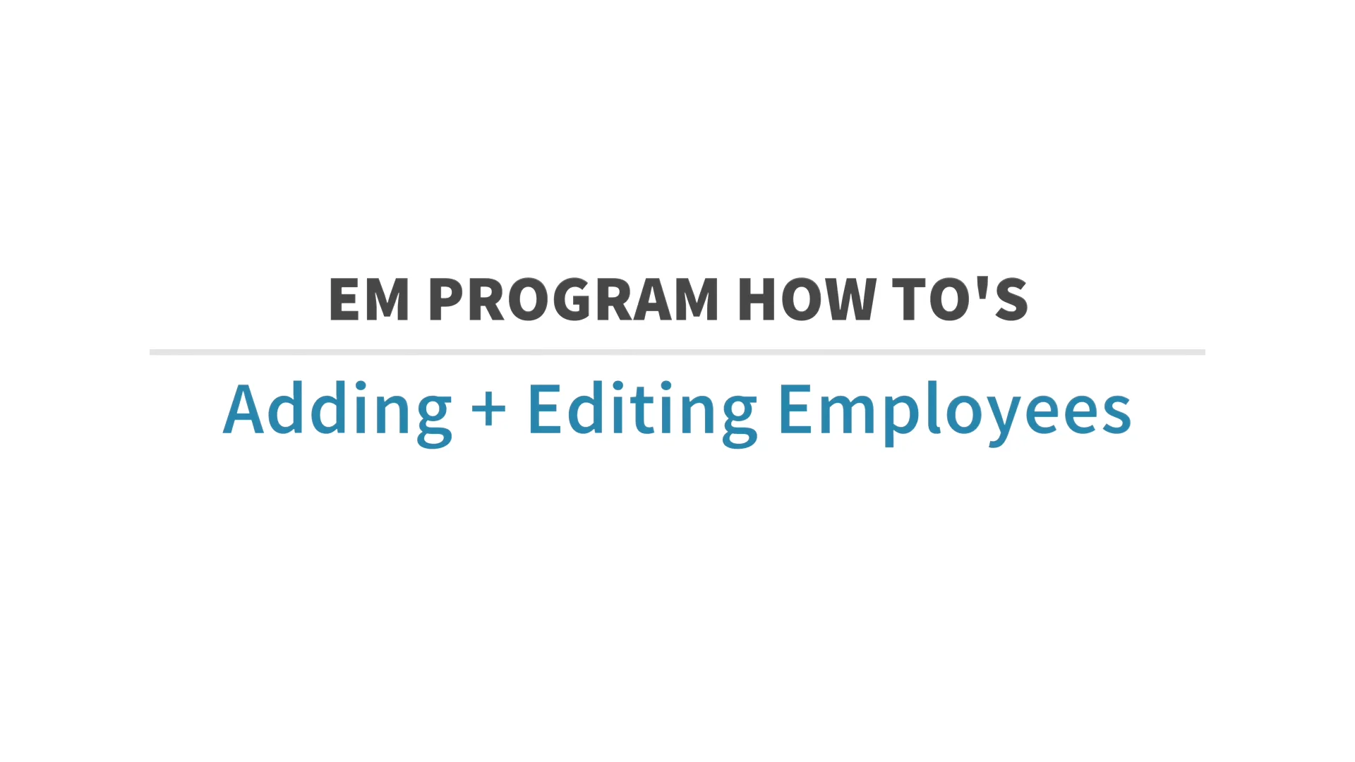 EM HOW TO - Adding + Editing Employees