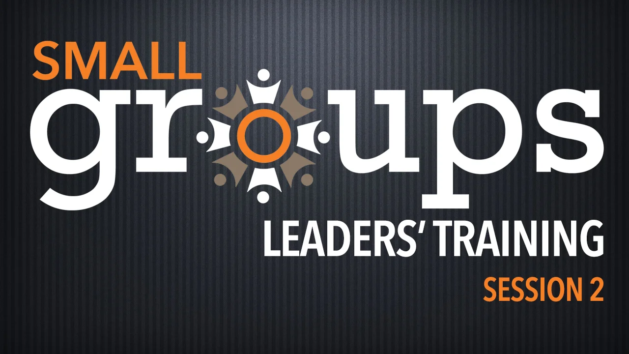 SMALL GROUP LEADER TRAINING: Session 2 on Vimeo