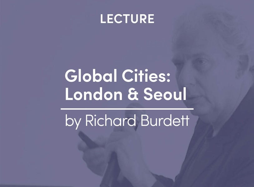 Richard Burdett | Global Cities: London & Seoul on Vimeo