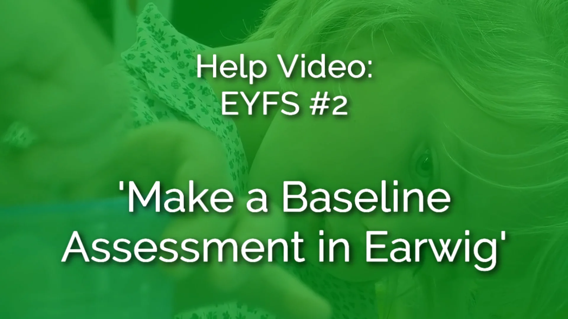 (EYFS 02) Make a Baseline Assessment in Earwig