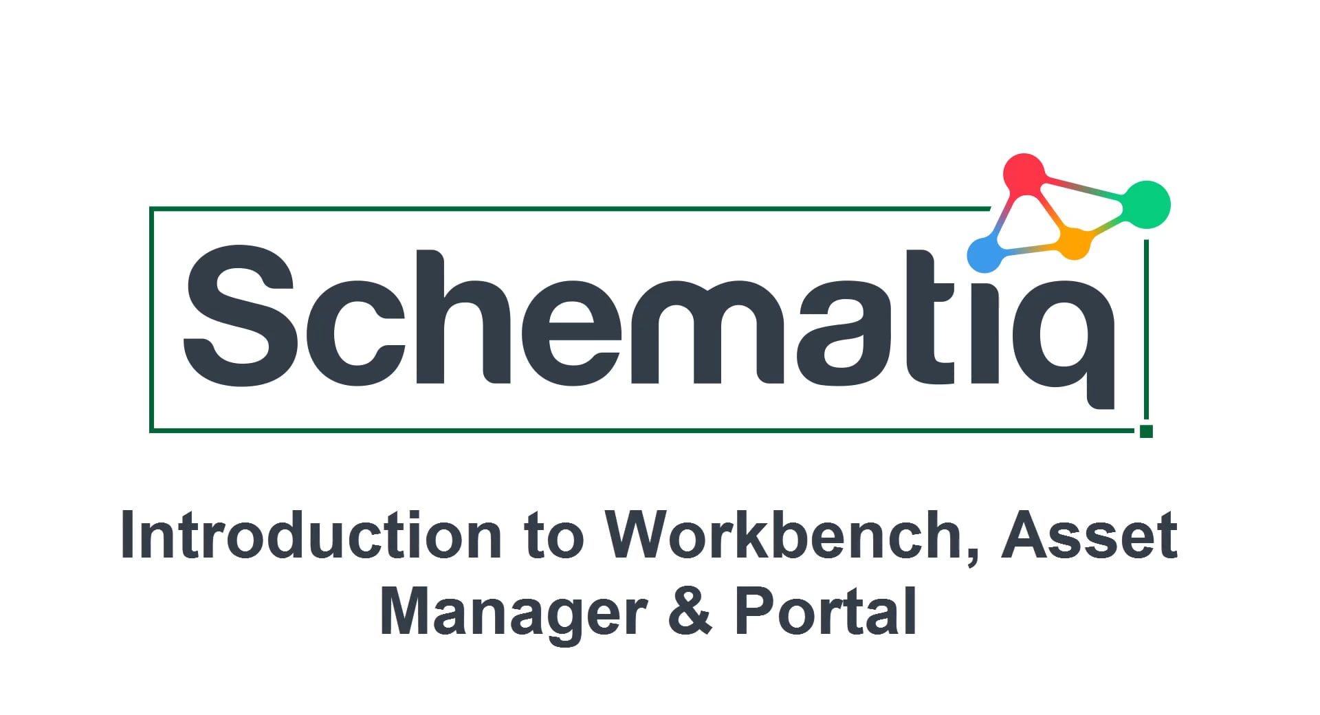 Introduction to Schematiq Workbench, Asset Manager and Portal