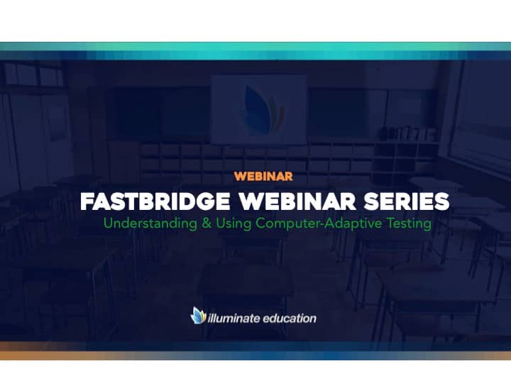 Fastbridge Webinar 2a Understanding And Using Computer Adaptive Testing