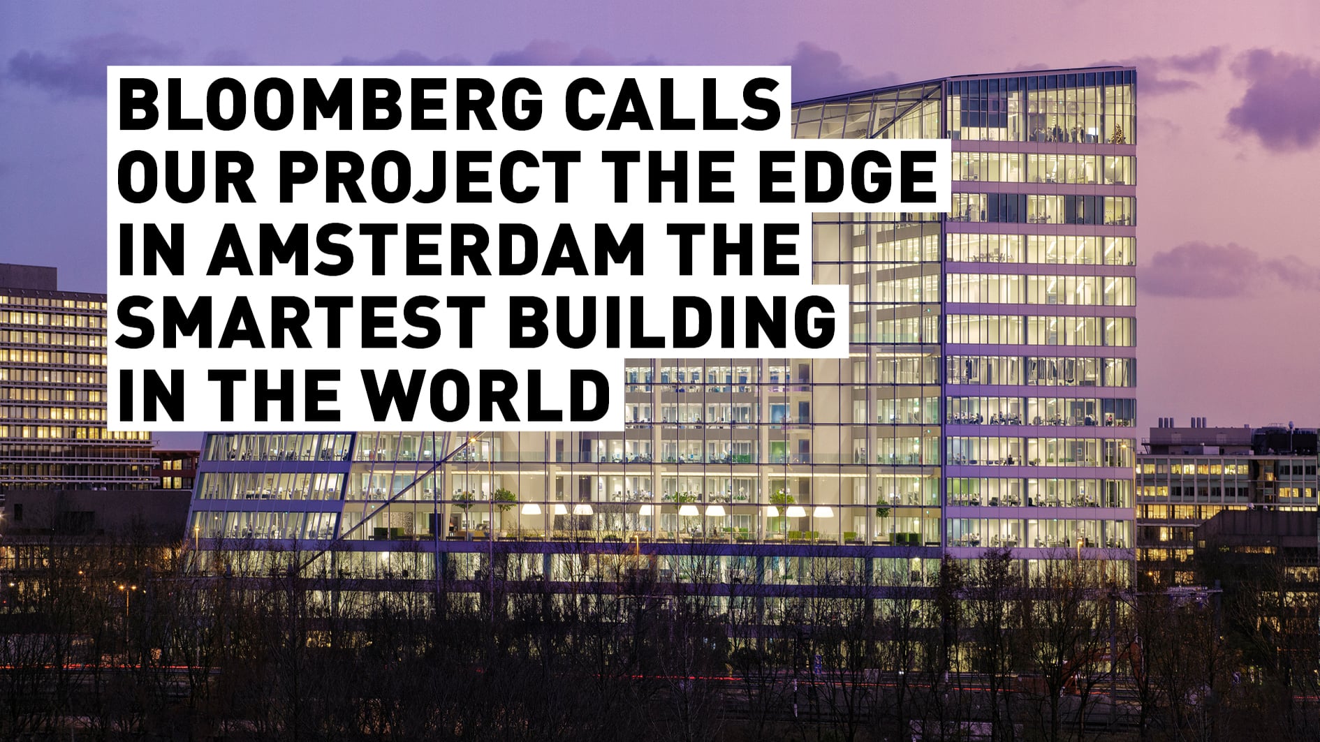 Bloomberg calls our project The Edge in Amsterdam the smartest building ...