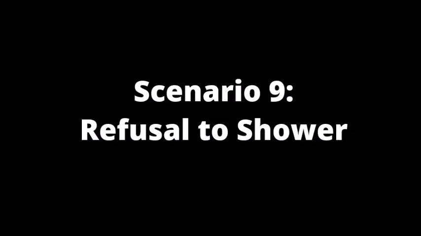 Scenario 9_Refusal to Shower