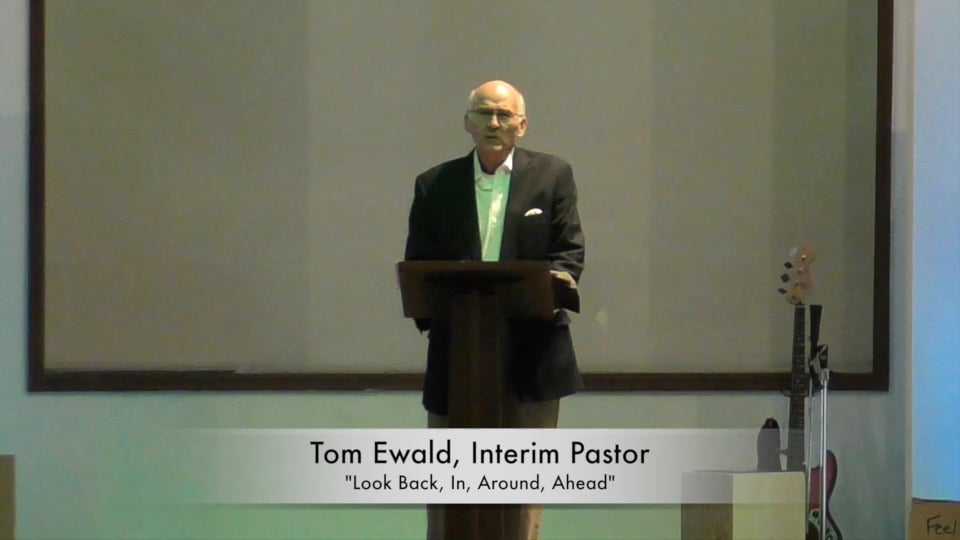 "Look Back, In, Around, Ahead" Tom Ewald, Interim Pastor, 4-8-18 on Vimeo