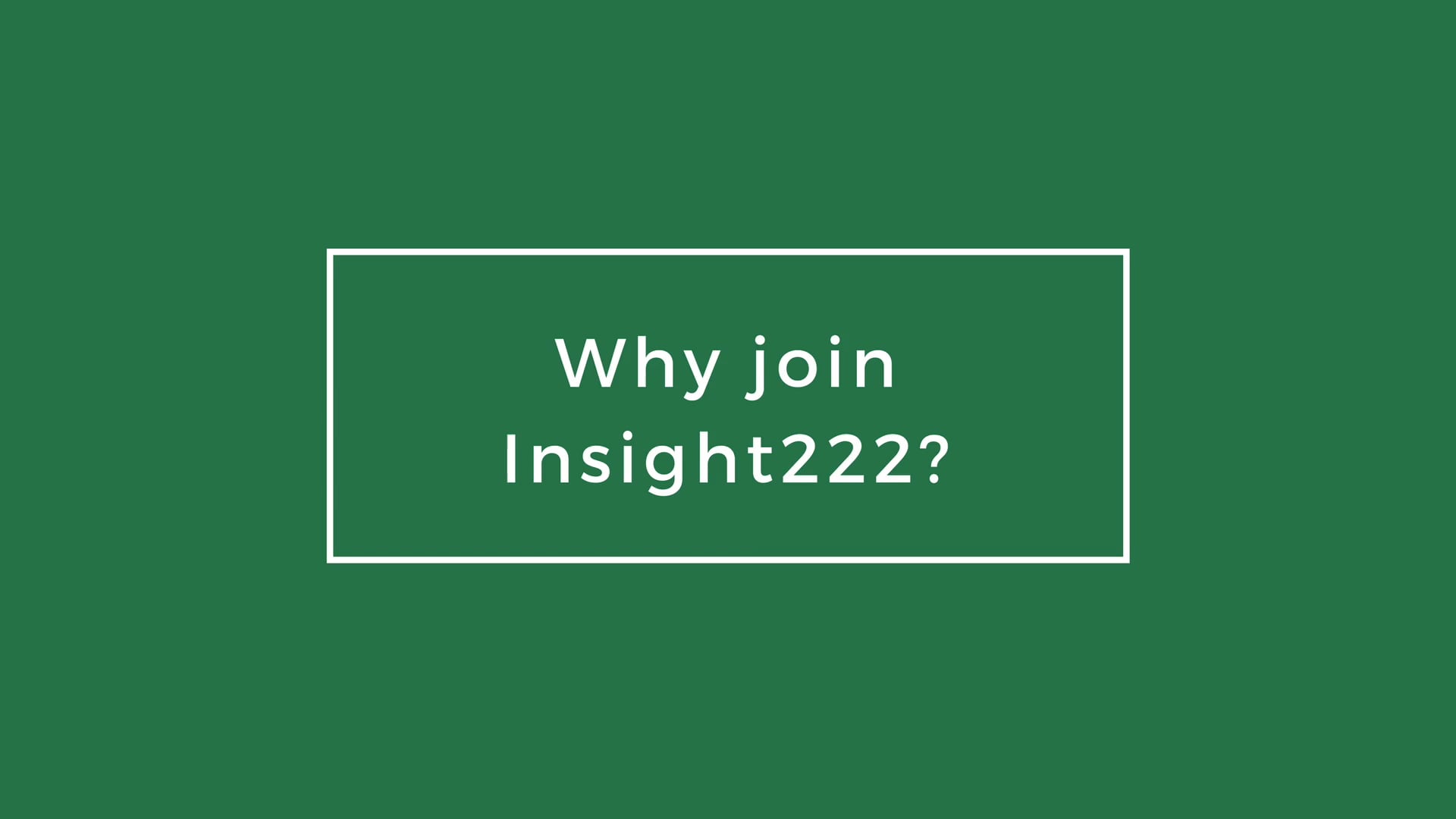 Why Join Insight 222?
