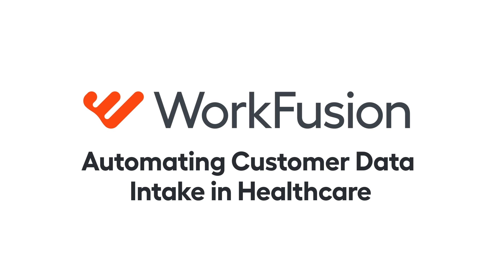 Automating Customer Data Intake in Healthcare - WorkFusion Case Study ...
