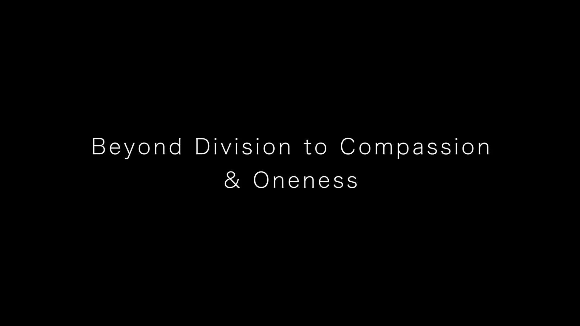 Beyond Division to Compassion & Oneness on Vimeo
