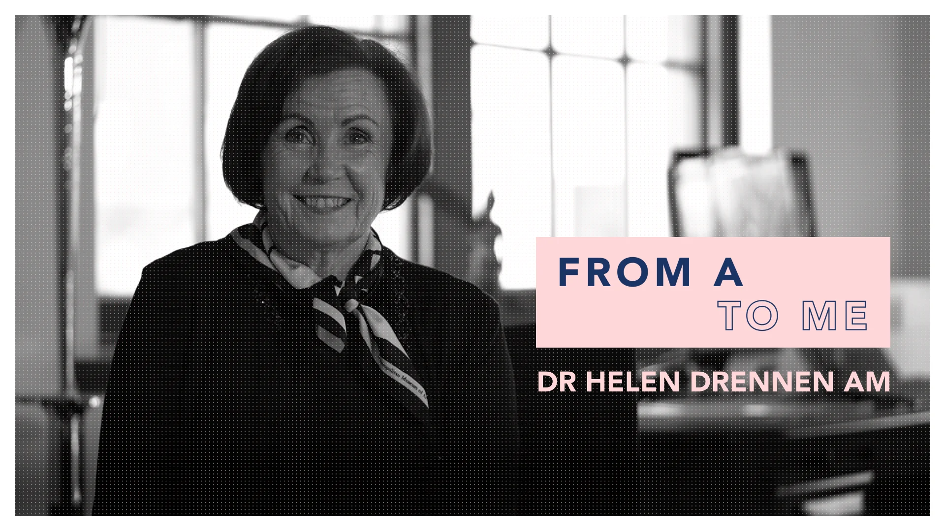 Episode 2 - From A to Me - Dr Helen Drennen AM on Vimeo